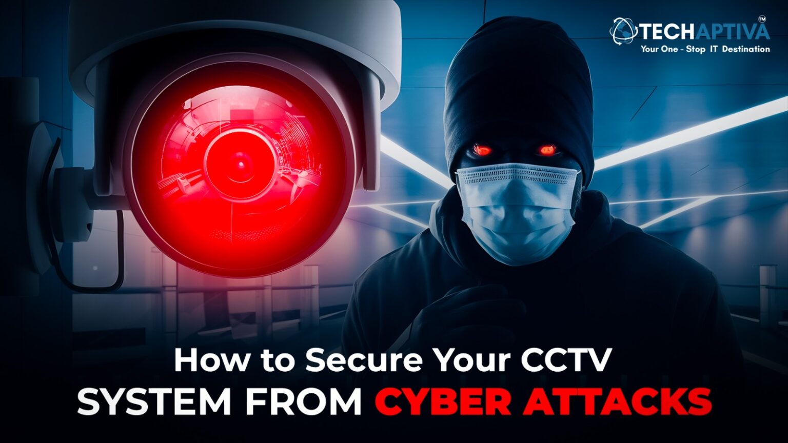 How to Secure Your CCTV System from Cyber Attacks